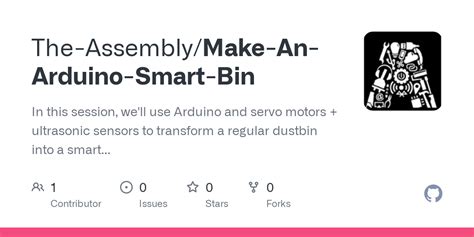 github the assembly make an arduino smart bin in this session we ll