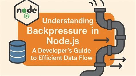 🚦 Understanding Backpressure In Nodejs A Developers Guide To