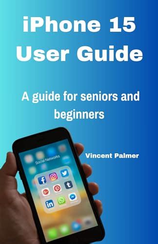 Iphone 15 User Guide A Guide For Seniors And Beginners By Vincent