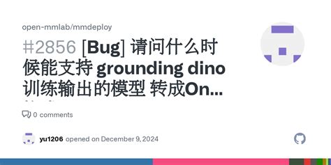Bug 请问什么时候能支持 Grounding Dino训练输出的模型 转成onnx格式 · Issue 2856 · Open