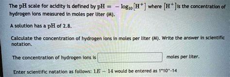 Solved The Ph Scale For Acidity Is Defined By Ph Logwo H Where H Jis The Concentration