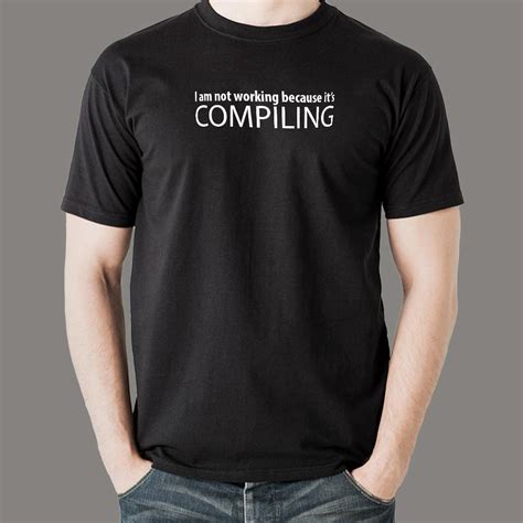 I Am Not Working Because Its Compiling Coder Humor T Shirt For Men