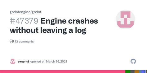 Engine Crashes Without Leaving A Log · Issue 47379 · Godotenginegodot · Github