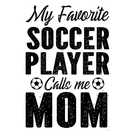 My Favorite Soccer Player Calls Me Mom 11233397 Vector Art At Vecteezy