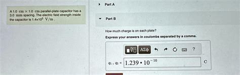 Part A A 10 Cm X 10 Cm Parallel Plate Capacitor Has A 30 Mm Spacing The Electric Field Strength
