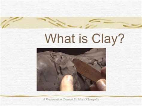 Ppt What Is Clay Powerpoint Presentation Free Download Id596084