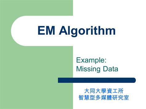 em algorithm 主講人：虞台文 大同大學資工所 智慧型多媒體研究室 contents introduction example