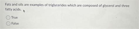 Solved Fats And Oils Are Examples Of Triglycerides Which Are