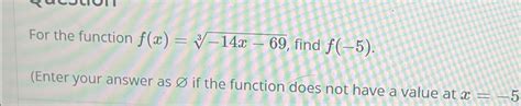 Solved For the function f(x)=-14x-693, ﻿find f(-5).(Enter | Chegg.com