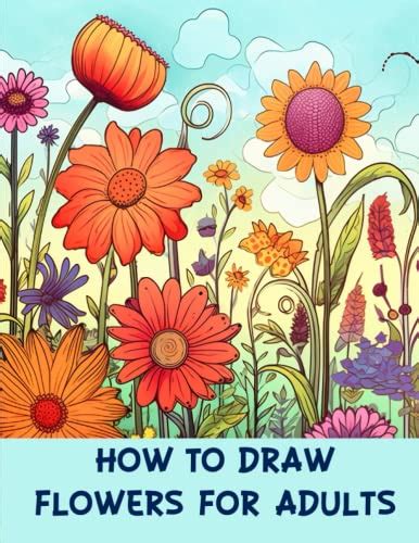 How To Draw Flowers For Adults A Step By Step Guide To Drawing Flowers For Adults Aadhu Com