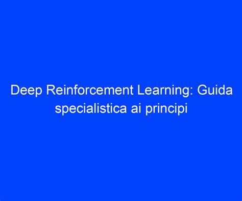 Deep Reinforcement Learning Guida Specialistica Ai Principi