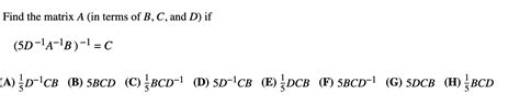 solved find the matrix a in terms of b c and d if