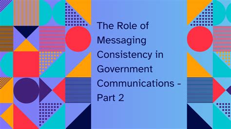 The Role Of Messaging Consistency In Government Communications Part 2