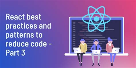 React Best Practices And Patterns To Reduce Code Part 3 R Devto