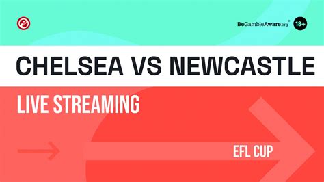Chelsea Vs Newcastle Live Stream How To Watch Efl Cup Online