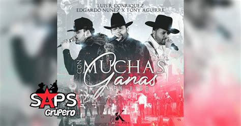 Letra Con Muchas Ganas Luis R Conriquez And Edgardo Núñez And Tony Aguirre