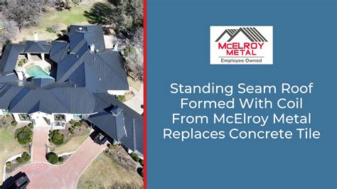 Standing Seam Roof Formed With Coil From McElroy Metal Replaces