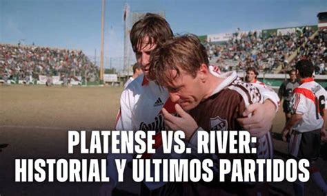 Platense Vs River Historial Y últimos Partidos