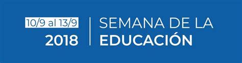 EducaciÓn Y Docentes Semana De La Educación 2018 Del 11 Al 13 De
