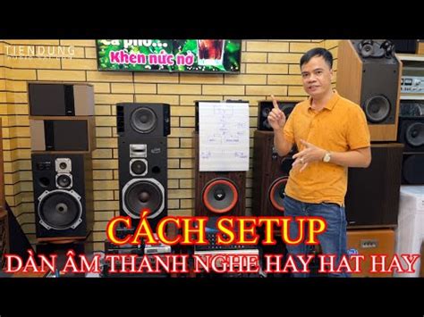 Cách Setup dàn âm thanh bãi nghe nhạc hay hát karaoke hay Tiến Dũng