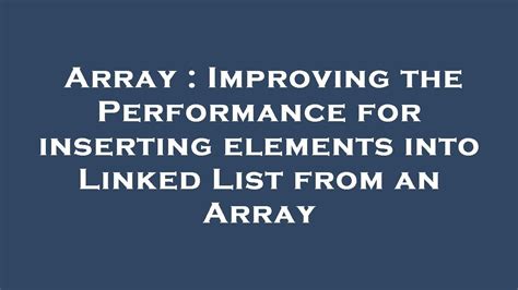 Array Improving The Performance For Inserting Elements Into Linked