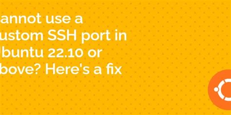 Cannot Use A Custom Ssh Port In Ubuntu 2210 Or Above Heres A Fix R