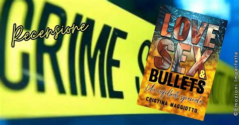 Emozioni Imperfette Recensione Love Sex And Bullets Un Infiltrato