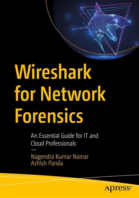 Wireshark For Network Forensics An Essential Guide For IT And Cloud Professionals Nainar