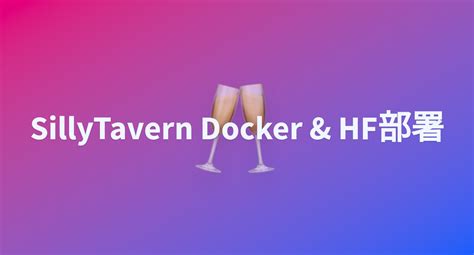 SillyTavern Docker HF部署 a Hugging Face Space by MTM1NzMzNzY5MDc