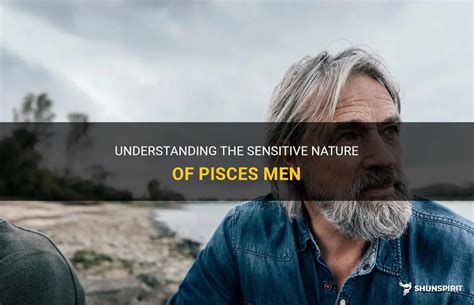 Understanding The Sensitive Nature Of Pisces Men ShunSpirit