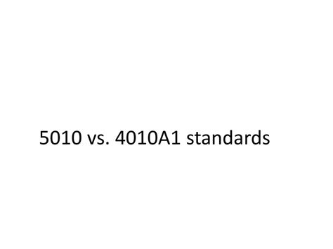 Ppt 5010 Vs 4010a1 Standards Powerpoint Presentation Free Download