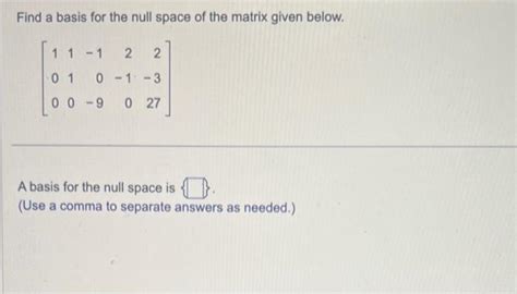 solved find a basis for the null space of the matrix given