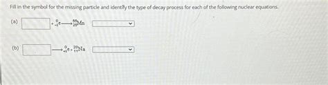 solved fill in the symbol for the missing particle and