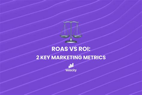 ROAS Vs ROI 2 Key Marketing Metrics Velocity