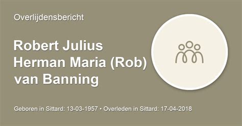 Robert Julius Herman Maria Rob Van Banning 17 April 2018 • Overlijdensbericht En Condoleances