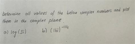 Solved Determine All Values Of The Below Complex Numbers And Chegg