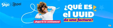 Qué es el UUID de una factura Aquí te contamos Aspel