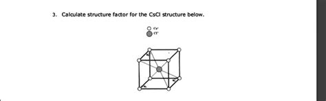 Solved 3calculate Structure Factor For The Cscl Structure Below