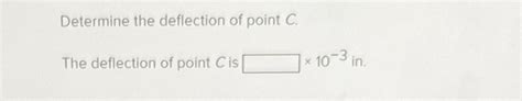 Determine The Deflection Of Point C The Deflection Of Chegg