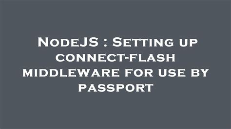 Nodejs Setting Up Connect Flash Middleware For Use By Passport Youtube