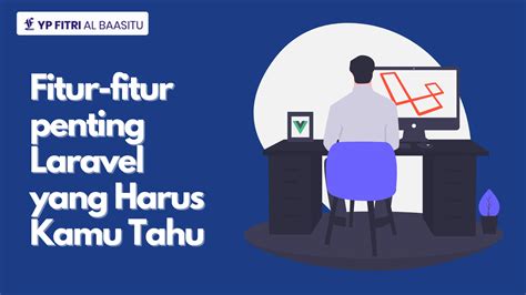 Fitur Fitur Penting Laravel Yang Harus Kamu Tahu KURSUS KOMPUTER MADIUN FITRI Al BAASITU