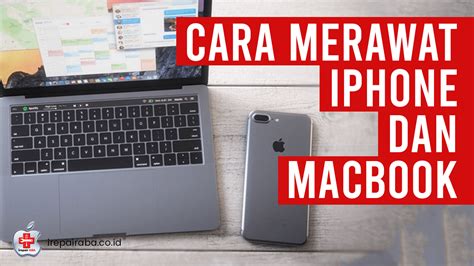 Tips Cara Merawat IPhone Dan Macbook IREPAIR ABA