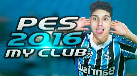 Pes 2016 My Club Desanimou ´ Youtube