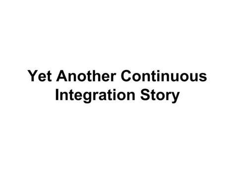 Yet Another Continuous Integration Story Ppt