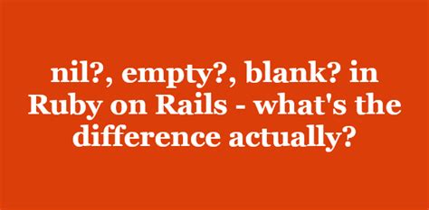Nil Empty Blank In Ruby On Rails Whats The Difference Actually Arkency Blog