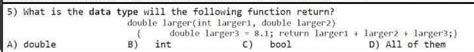 Solved 5 What Is The Data Type Will The Following Function