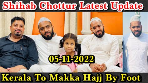 Shihab Chottur Today Update Kerala To Makka A Dream Journey By Walk