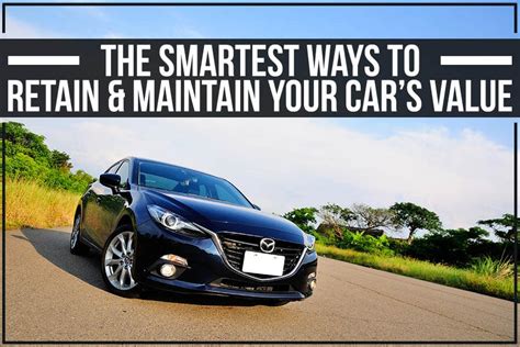 The Smartest Ways To Retain Maintain Your Cars Value Cutter Mazda