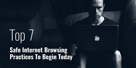Top 7 Safe Internet Browsing Practices To Begin Today For Defending Off Hackers Safe Internet