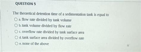 Solved QUESTION 5 The theoretical detention time of a | Chegg.com